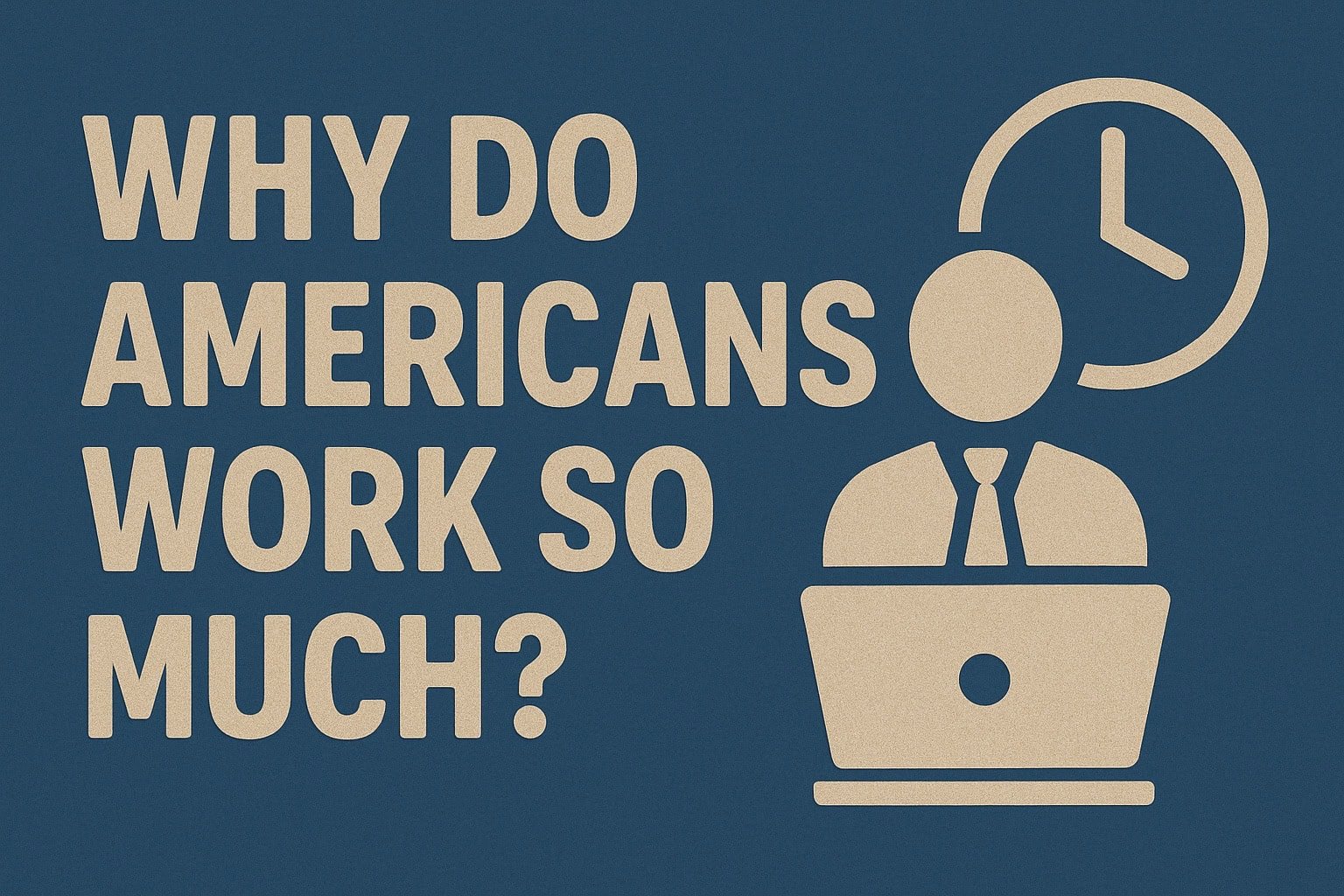 Why Do Americans Work So Much? - rjema.com
